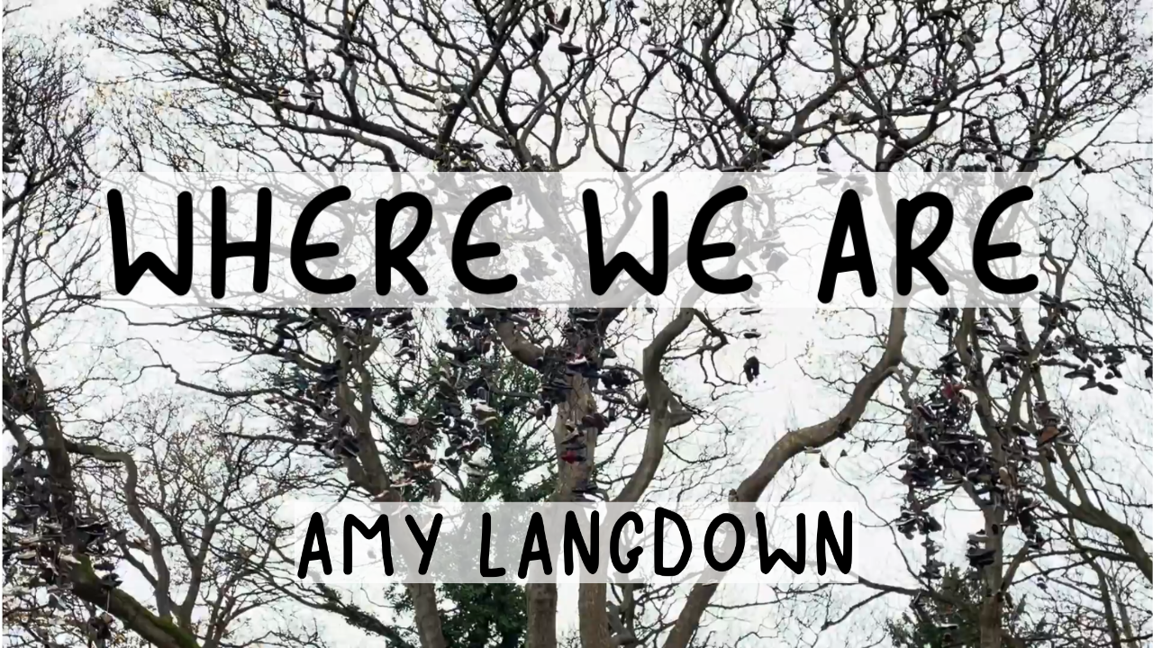 How I Got to ‘Where We Are’ - amylangdown.co.uk